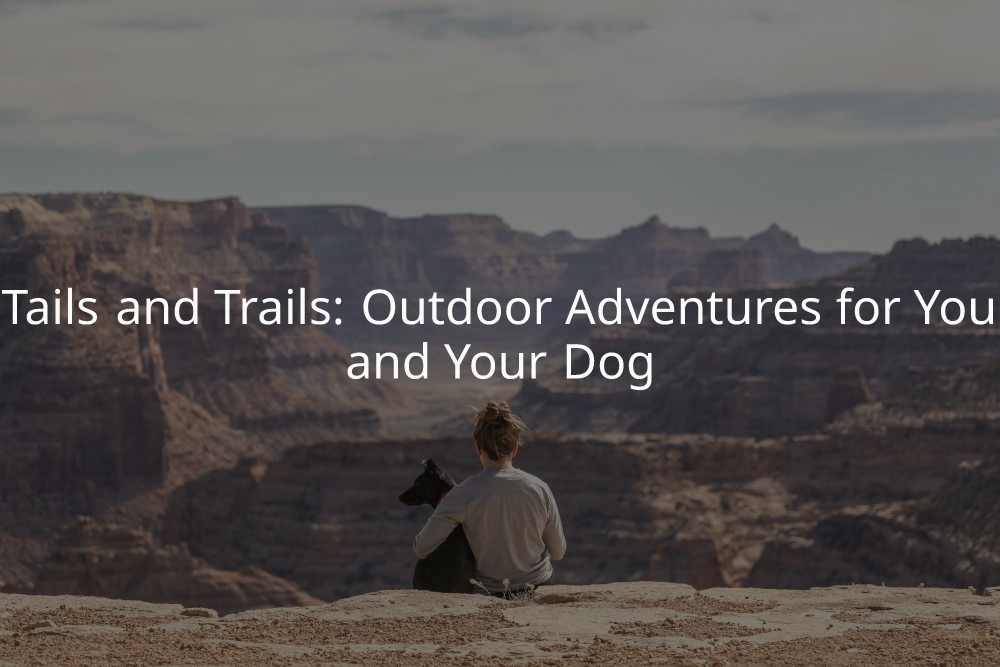 Tails and Trails: Outdoor Adventures for You and Your Dog - DogYearsIO